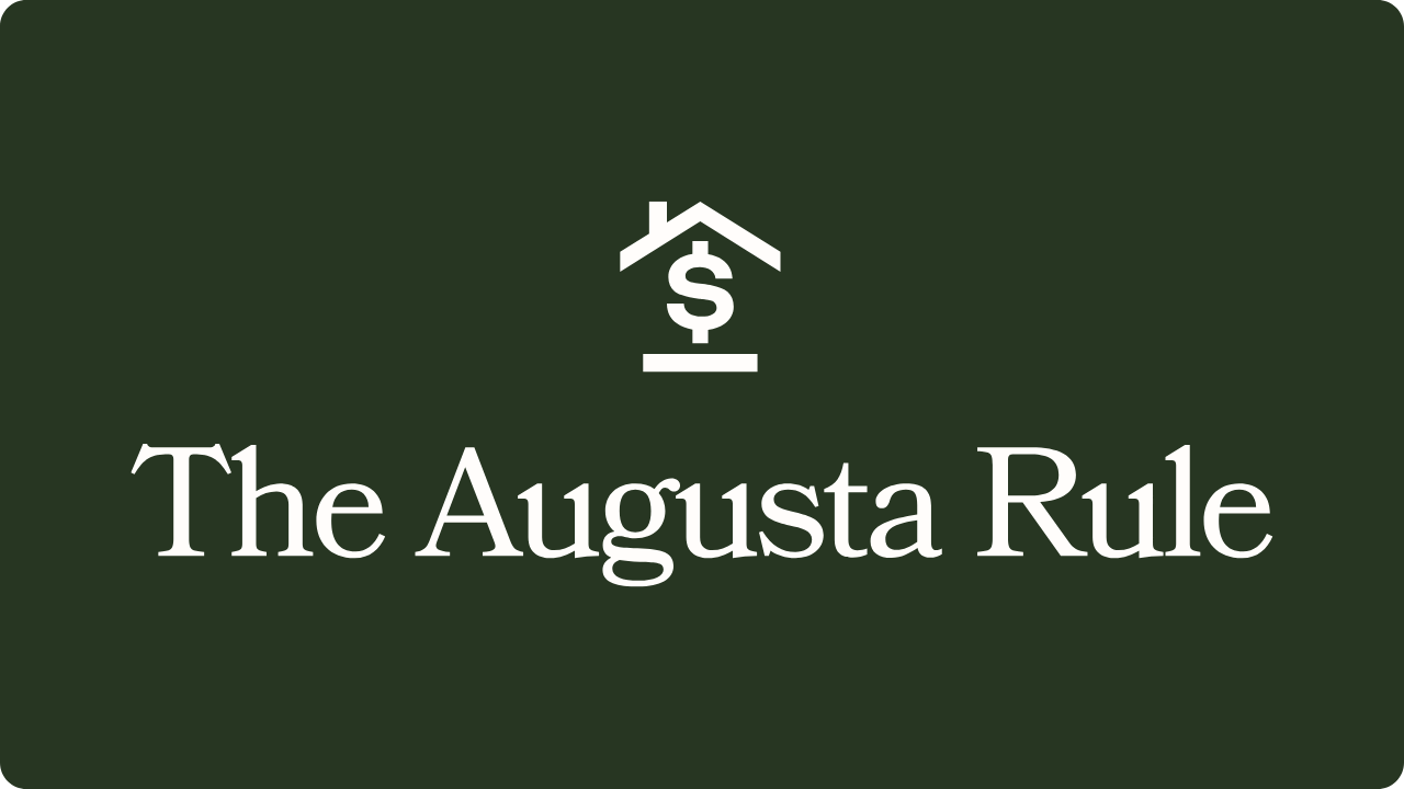 The Augusta Rule™ - Rent Your Home to Your Business, Tax Free